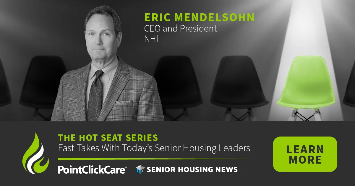 The Hot Seat: Eric Mendelsohn, CEO and President, NHI - Senior Housing News