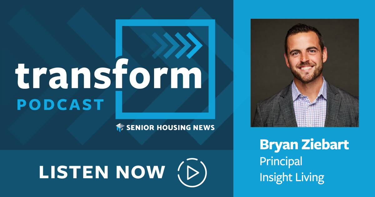 Transform Podcast: Insight Living Principal Bryan Ziebart - Senior Housing News